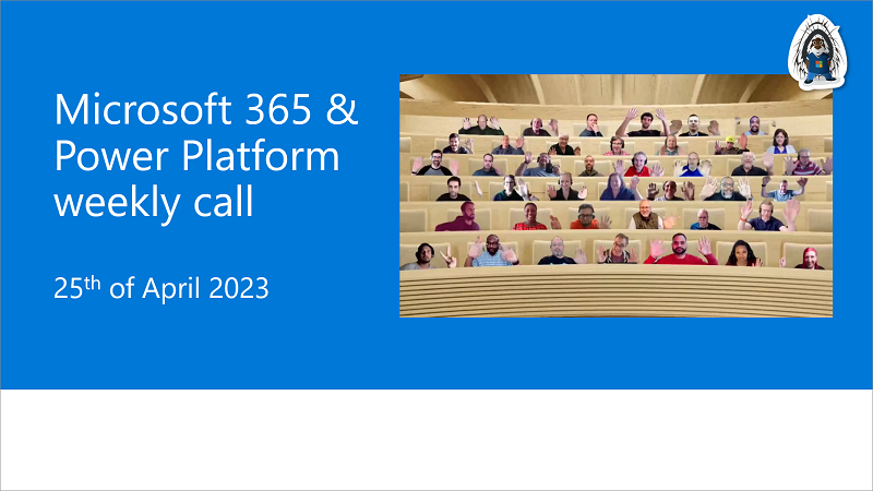 Microsoft 365 & Power Platform Community Call - 25th of April, 2023