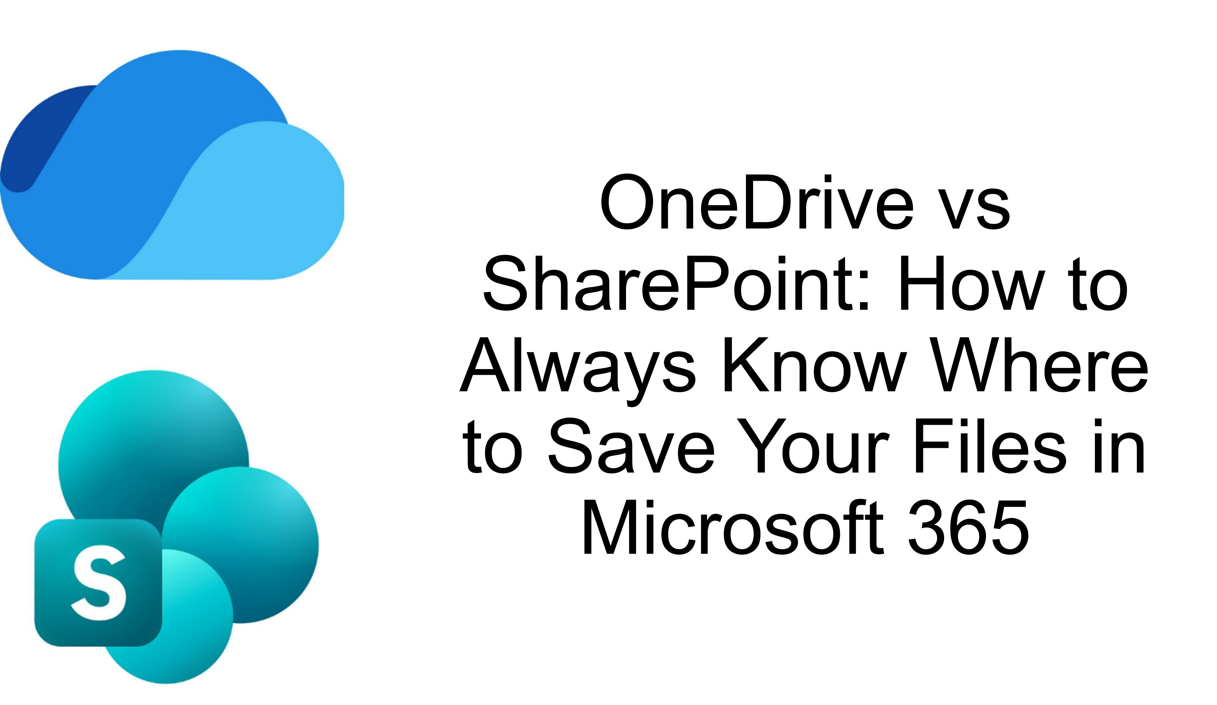OneDrive vs SharePoint: How to Always Know Where to Save Your Files in ...