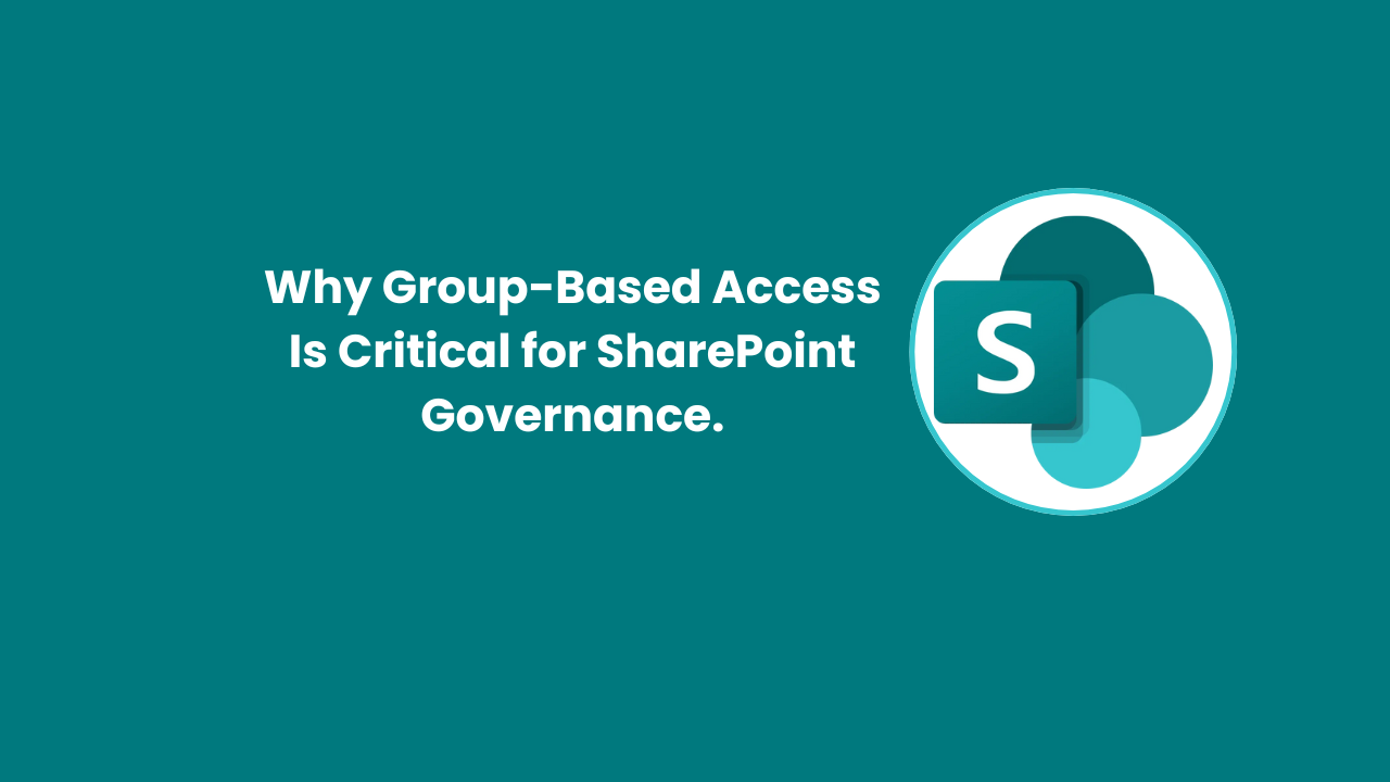Why Group-Based Access Is Critical for SharePoint Governance